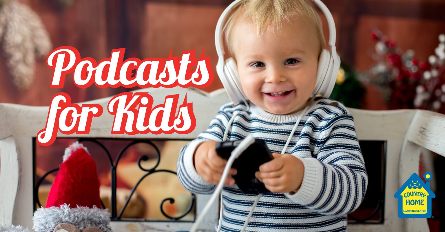 Podcasts for Kids - Country Home Learning Center